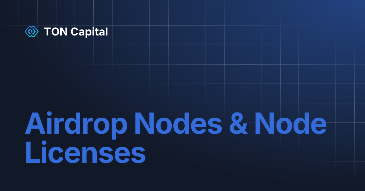 Airdrop Nodes & Node Licenses | TON Capital